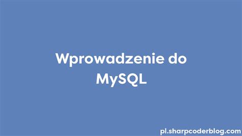 Wprowadzenie Do Mysql Sharp Coder Blog