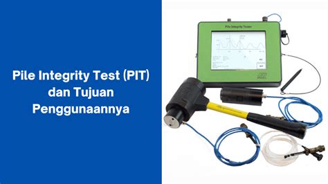 Pile Integrity Test Pit Dan Tujuan Penggunaannya Pt Global Intan