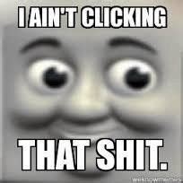 I Aint Clicking That Thit Memes