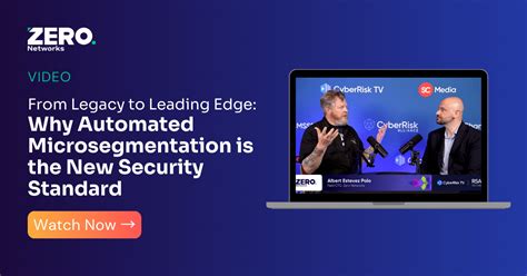 From Legacy To Leading Edge Why Automated Microsegmentation Is The New