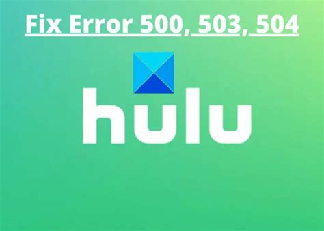 Fix Hulu Error Code 500 503 Or 504