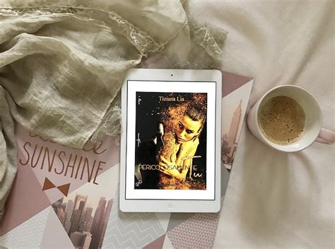 Pericolosamente Tu Tiziana Lia Recensione In Anteprima Valentina