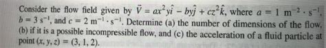 Solved Consider The Flow Field Given By V Ax2yi By Cz2k