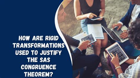 How Are Rigid Transformations Used To Justify The Sas Congruence