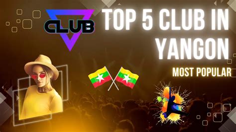 Top 5 Nightclub In Yangon 2023 Update ရန်ကုန်မြို့ လူကြိုက်များ ပေါ်ပြူလာအဖြစ်ဆုံး ကလပ် ၅