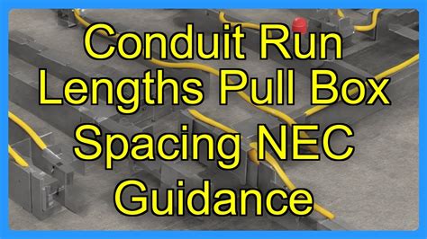 Conduit Run Lengths Pull Box Spacing Nec Guidance Youtube