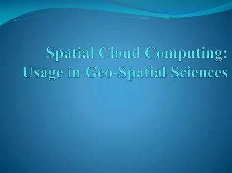 ppt spatial cloud computing usage in geo spatial sciences powerpoint