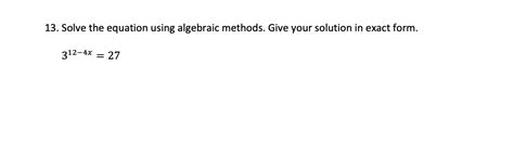 Solved 13 Solve The Equation Using Algebraic Methods Give