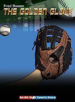 The Golden Glove Fred Bowen Sports Story By Fred Bowen Goodreads
