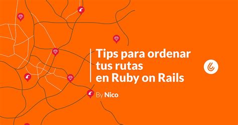 Tips Para Ordenar Tus Rutas En Ruby On Rails By Nicolás Galdámez