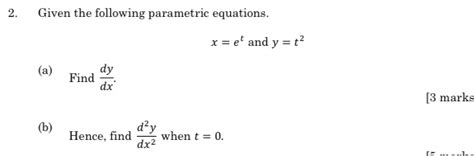 Solved 2 Given The Following Parametric Equations X E T And Y T 2 A Find Dy Dx [3 Marks