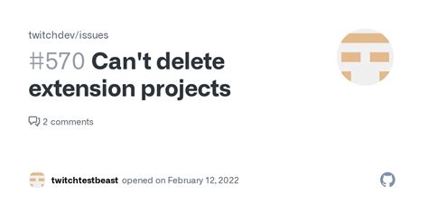 can t delete extension projects · issue 570 · twitchdev issues · github
