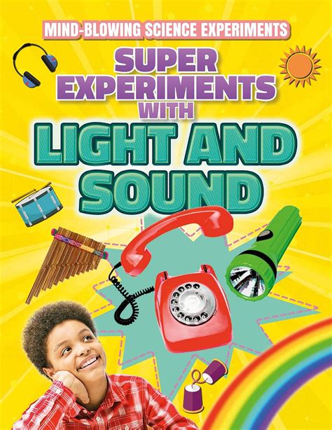 Super Experiments With Light And Sound Mind Blowing Science