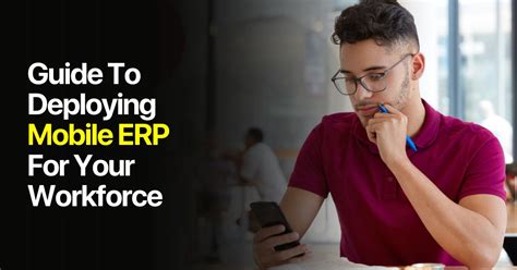 The Definitive Guide To Deploying Mobile ERP For Your Workforce