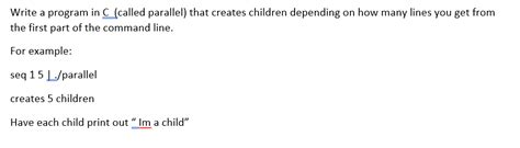Solved Write A Program In C Called Parallel That Creates