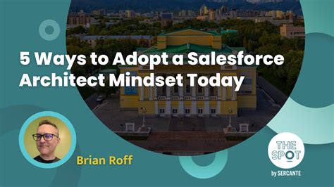5 Ways To Adopt A Salesforce Architect Mindset Today The Spot