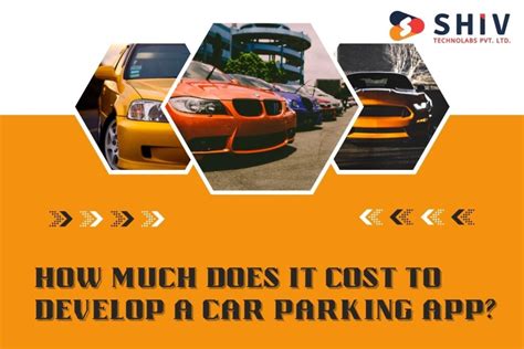 How Much Does It Cost To Develop A Car Parking App Shiv Technolabs Pvt Ltd