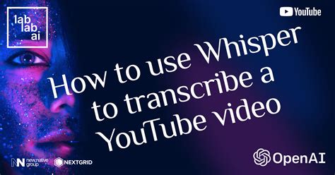 Openai Whisper Tutorial How To Use Whisper To Transcribe A Youtube Video Lablab