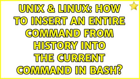 Unix And Linux How To Insert An Entire Command From History Into The
