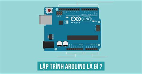 Lập Trình Arduino Khám Phá Và Sáng Tạo Với Công Nghệ điện Tử