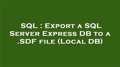 Sql Export A Sql Server Express Db To A Sdf File Local Db Youtube