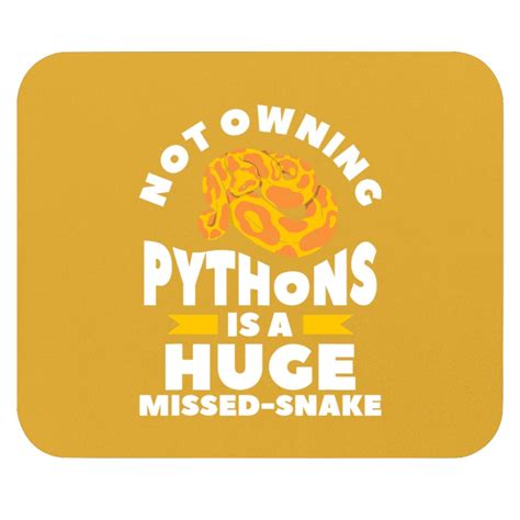 Python Lover Not Owning Pythons Is A Huge MissSnake Ball Python Mouse Pads Sold By Peechermewish