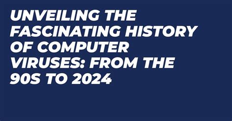 History Of Computer Viruses From 70s To 2024