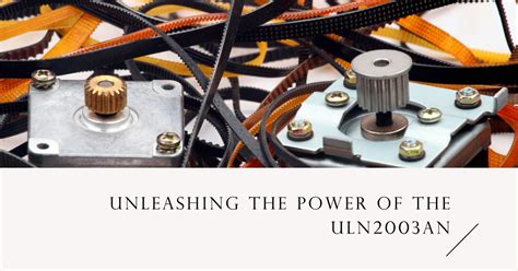 Unleashing The Power Of The Uln2003an A Comprehensive Guide Quarktwin Electronic Parts