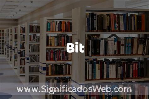 Concepto de Bit Significado y Definición