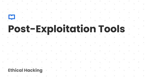 Post Exploitation Tools Ethical Hacking