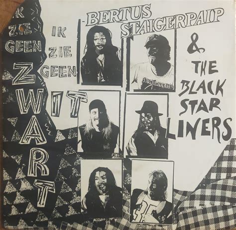 Bertus Staigerpaip And The Black Starliners Ik Zie Geen Zwart Ik Zie Geen Wit Sterrecords