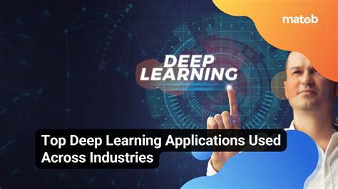 Top Deep Learning Applications Used Across Industries Matob