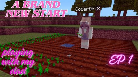 Codergirl And Dad Play Minecraft Episode 1 A New Start Minecraft