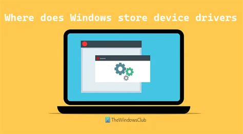 Driver Location Where Are Drivers Stored In Windows