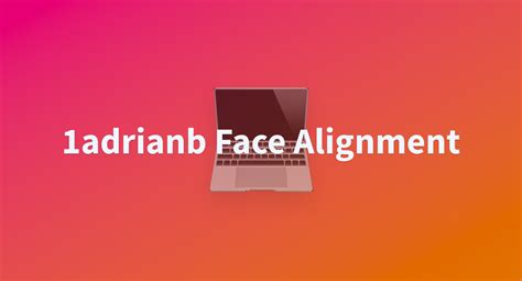 1adrianb Face Alignment A Hugging Face Space By Hysts