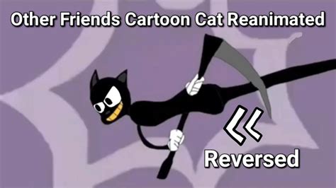 Other Friends Cartoon Cat Reanimated Reversed Youtube