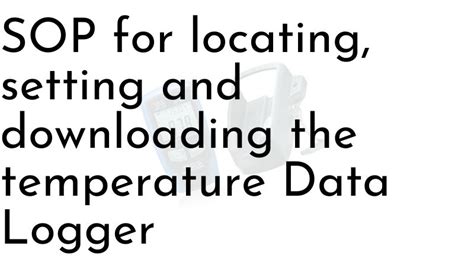 Sop For Locating Setting And Downloading The Temperature Data Logger