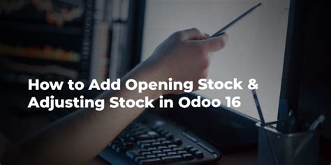How To Add Opening Stock Adjusting Stock In Odoo