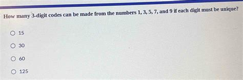 Solved How Many 3 Digit Codes Can Be Made From The Numbers 1 3 5 7