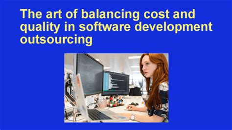 The Art Of Balancing Cost And Quality In Software Development Outsourcing