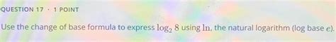 Solved Use The Change Of Base Formula To Express Log Chegg Com