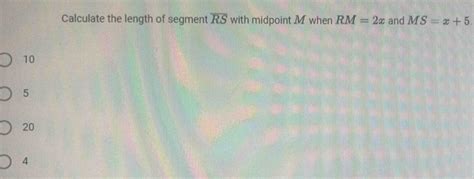 Solved Calculate The Length Of Segment Overline Rs With Midpoint M When Rm2x And Msx5 10 5