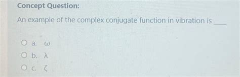 Solved Concept Question An Example Of The Complex Conjugate Solved Concept Question An Example Of The Complex Conjugate