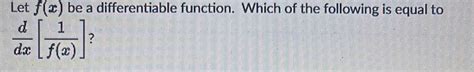 Solved Let F X Be A Differentiable Function Which Of The Chegg