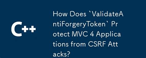 「validateantiforgerytoken」如何保護 Mvc 4 應用程式免受 Csrf 攻擊? C Php中文網 「validateantiforgerytoken」如何保護 Mvc 4 應用程式免受 Csrf 攻擊? C Php中文網