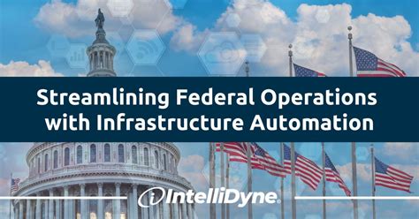 Streamlining Federal Operations With Infrastructure Automation Intellidyne Empowering The