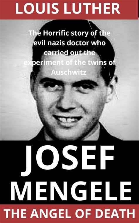 Josef Mengele The Angel Of Death The Horrific Story Of The Evil Nazis