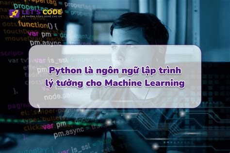 Python Là Ngôn Ngữ Lập Trình Số 1 Cho Machine Learning