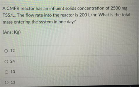 Solved A Cmfr Reactor Has An Influent Solids Concentration