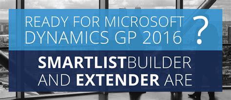 Ready For Microsoft Dynamics Gp 2016 Smartlist Builder And Extender